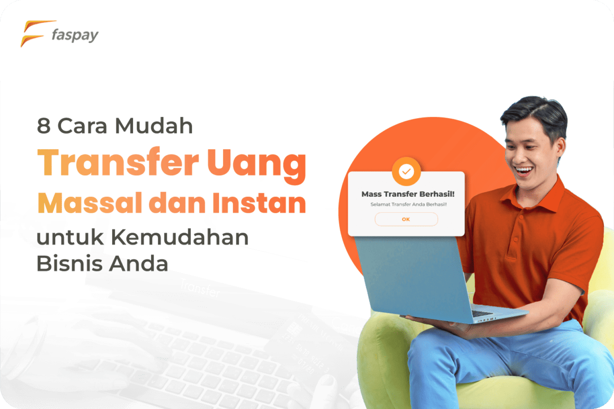 8 Cara Mudah Transfer Uang Massal dan Instan untuk Kemudahan Bisnis Anda