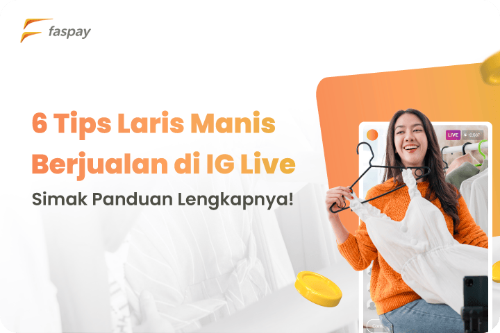 Tips Laris Manis Berjualan di IG Live, Simak Panduan Lengkapnya | Faspay