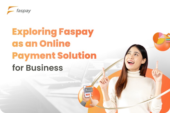Exploring Faspay as an Online Payment Solution for Business | Faspay