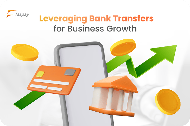 Leveraging Bank Transfers for Business Growth | Faspay