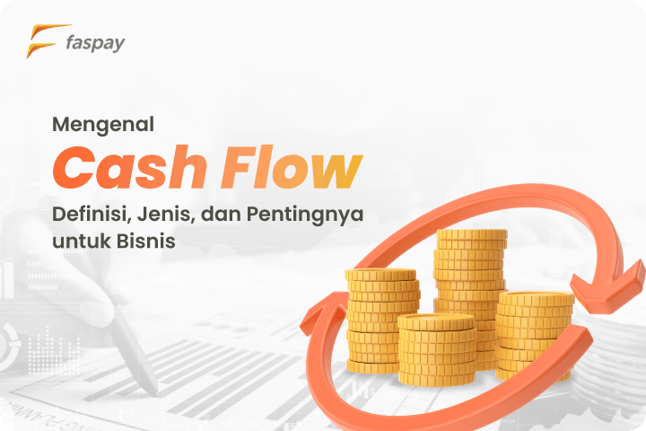 Apa itu Cash Flow? Ini Pengertian dan Pentingnya untuk Bisnis