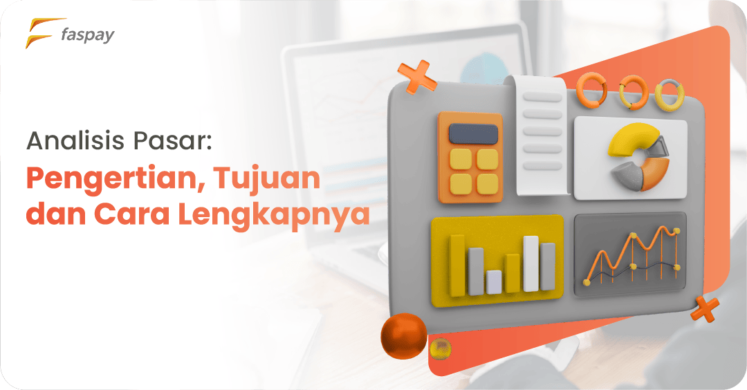 Analisis Pasar: Pengertian, Tujuan dan Cara Lengkapnya | Faspay