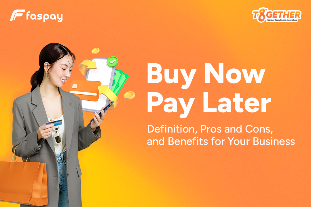 Buy Now Pay Later: Pros, Cons, and Business Benefits Faspay
